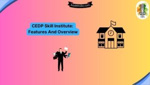 CEDP Skill Institute Mumbai: Fees, Courses, Features, Overview, And Impacts